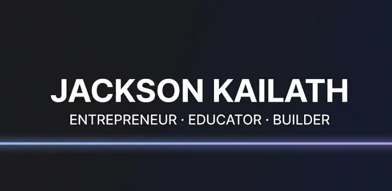 Jackson Kailath — Entrepreneur, Educator & Builder